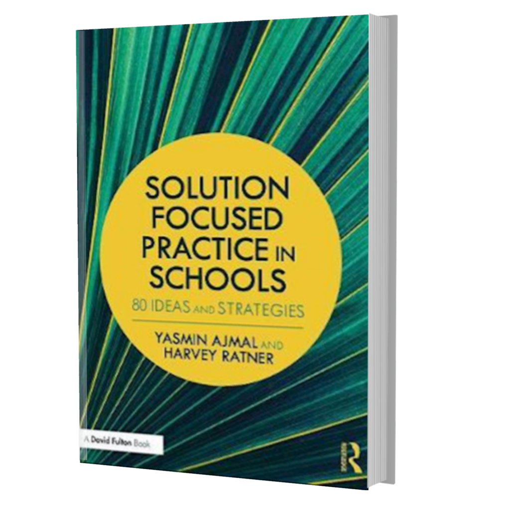 SOLUTION FOCUSED PRACTICE IN SCHOOLS Yasmin Ajmal & Harvey Ratner ...